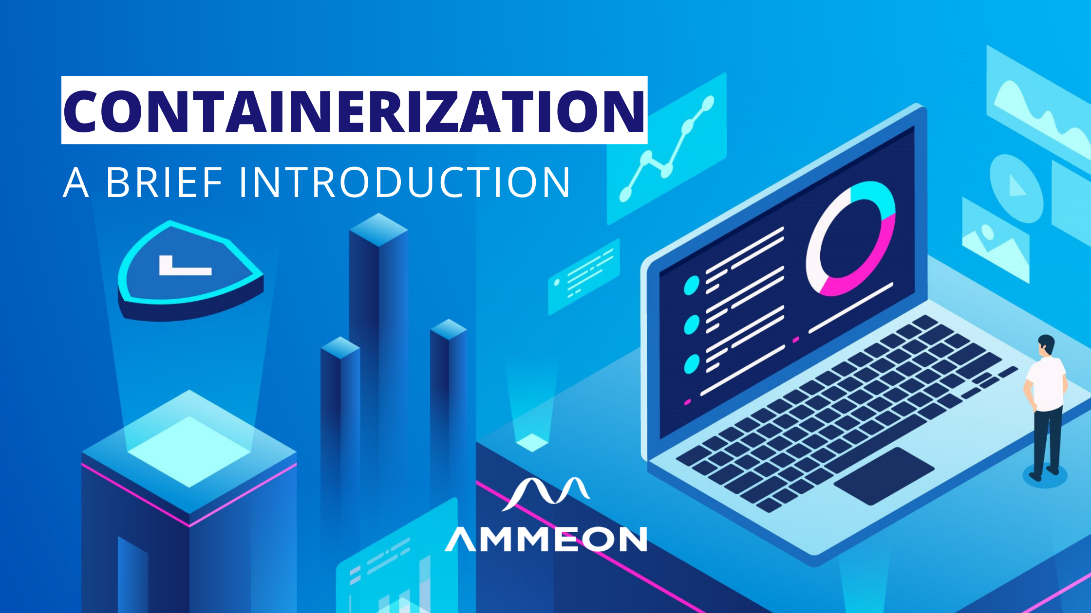 Containerization : A Brief Introduction | Ammeon Containerization : A Brief Introduction | Ammeon